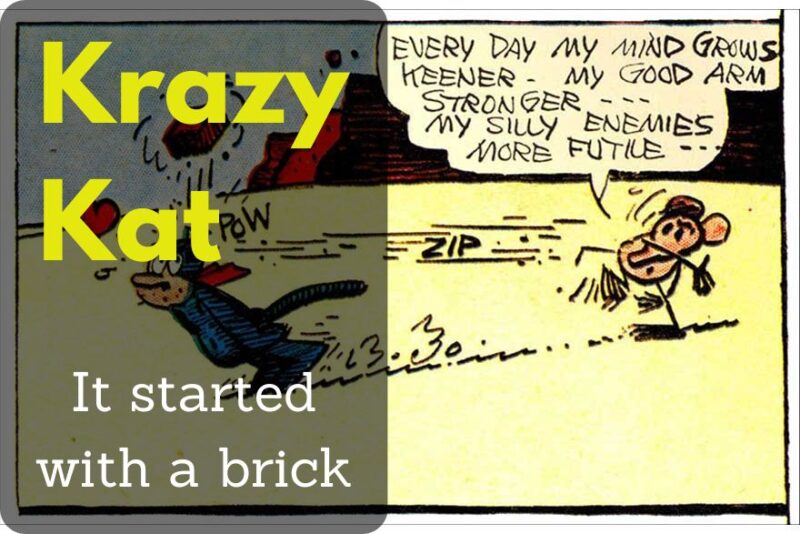 Krazy Kat: It Started with a Brick • Tom Lennon